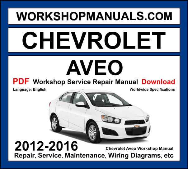 Chevrolet Aveo Workshop Service Repair Manual 2012-2016 PDF